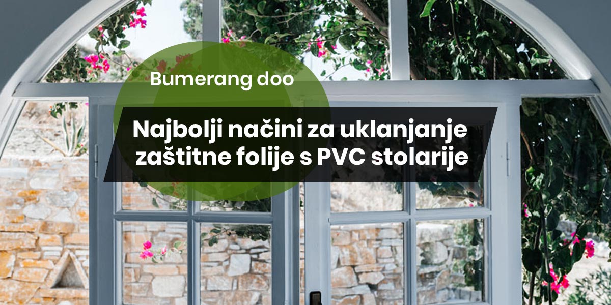 Najbolji načini za uklanjanje zaštitne folije s PVC stolarije - Bumerang sistemi doo